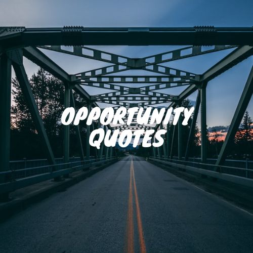 108 Inspirational And Powerful Opportunity Quotes | 2022 | OPPORTUNITY ...